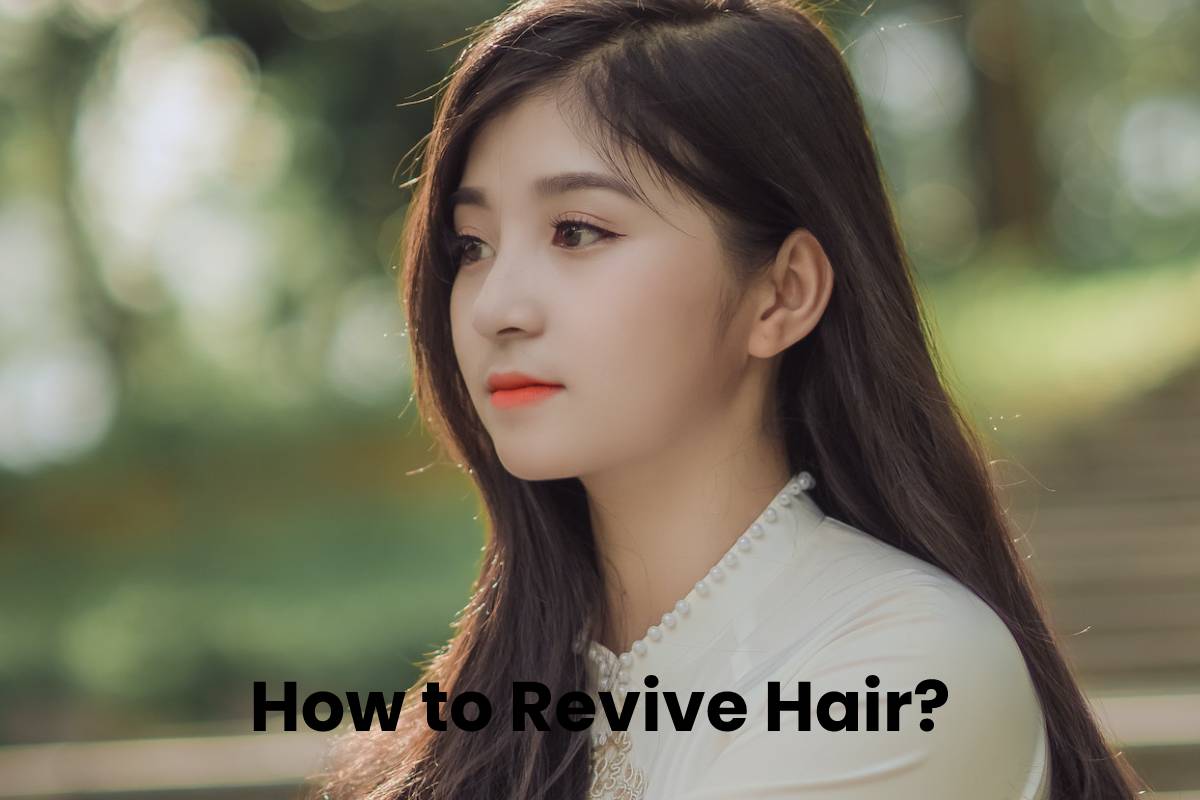 How to Revive Hair? -Common Causes, Remedies and More -2022